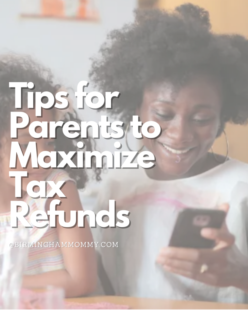 4 Tips for Parents to Maximize Your Tax Refunds - Birmingham Mommy