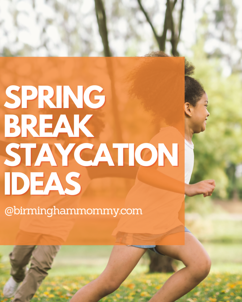 Spring Break Staycation Bucket List for Birmingham Moms - Birmingham Mommy